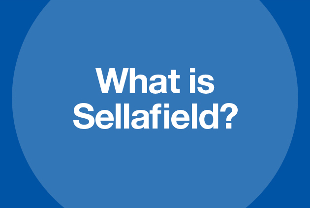 What is Sellafield? – Cleaning up our nuclear past: faster, safer and ...